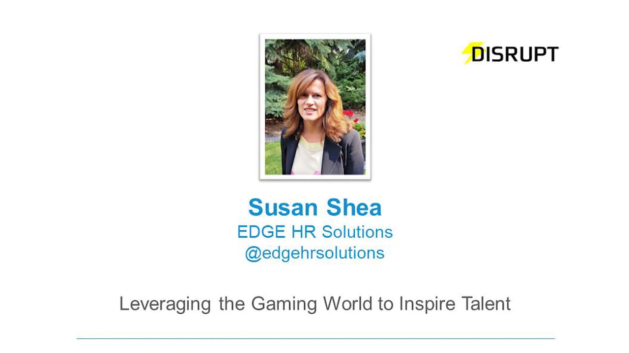 Leveraging The Gaming World To Inspire Talent | Susan Shea | DisruptHR ...