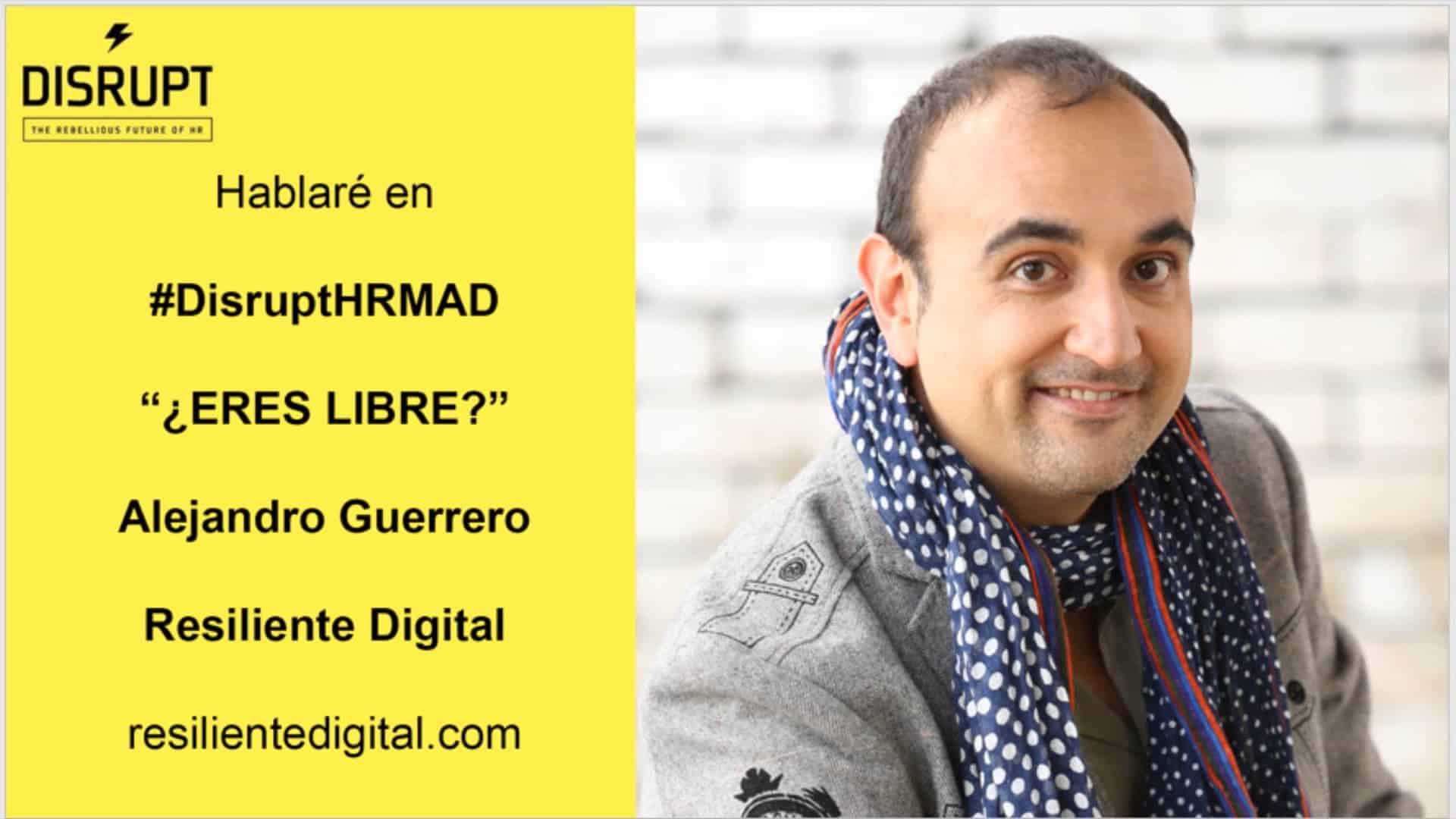 ¿Eres Libre? | Alejandro Guerrero | DisruptHR Talks - DisruptHR